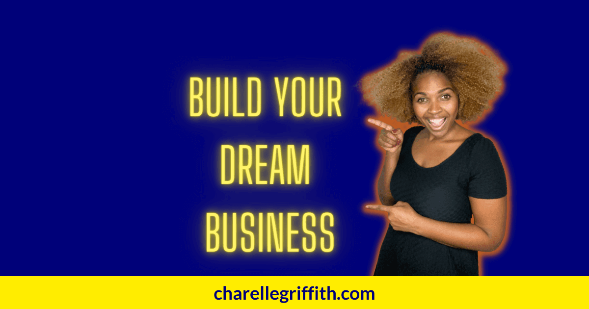 Build Your Dream Business - Charelle Griffith