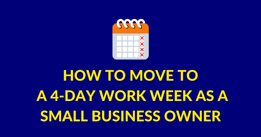 How to move to a 4-day work week as a solopreneur or small business ...